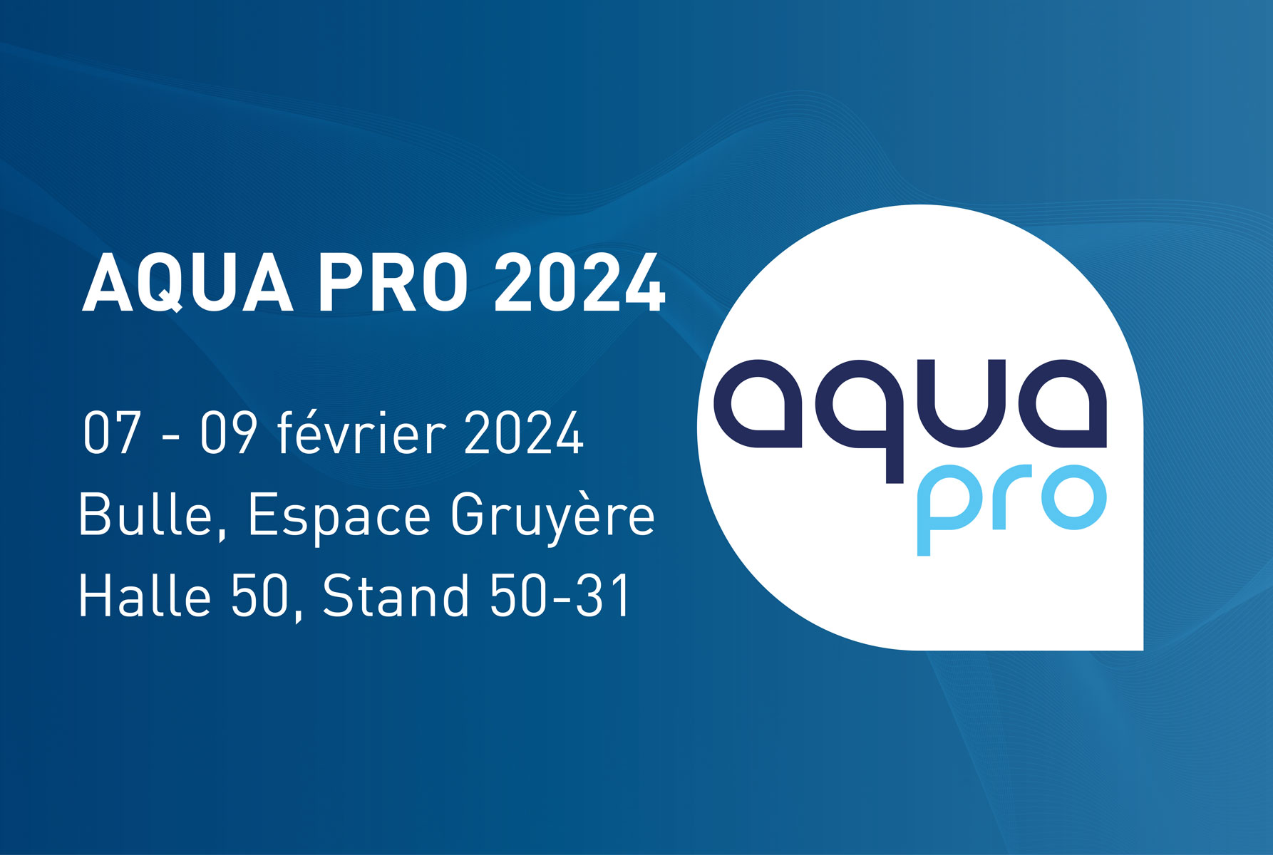 Venez nous rendre visite à Aqua Pro à Bulle du 07 au 09 février 2024 - GWF